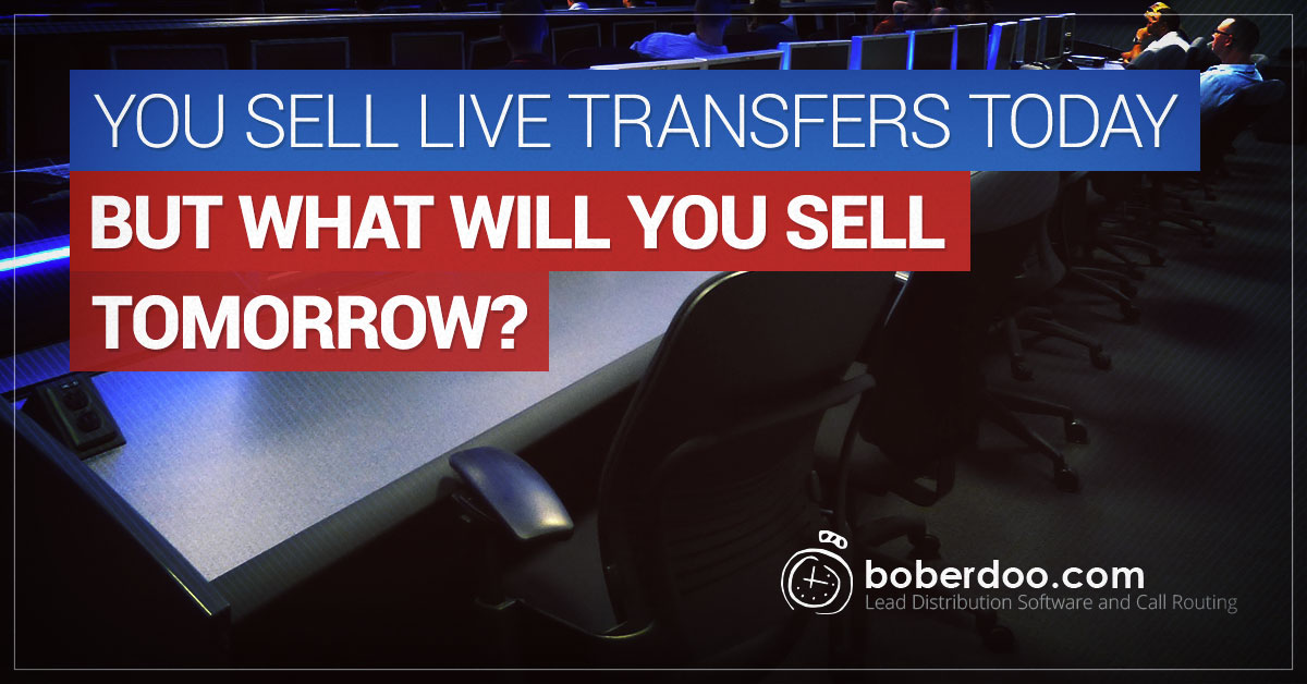 You Sell Live Transfers Today, But What About Tomorrow?
